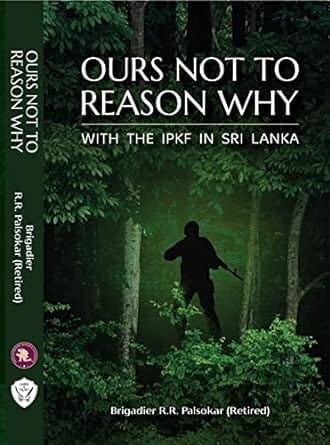 Ours Not to Reason Why: With the IPKF in Sri Lanka